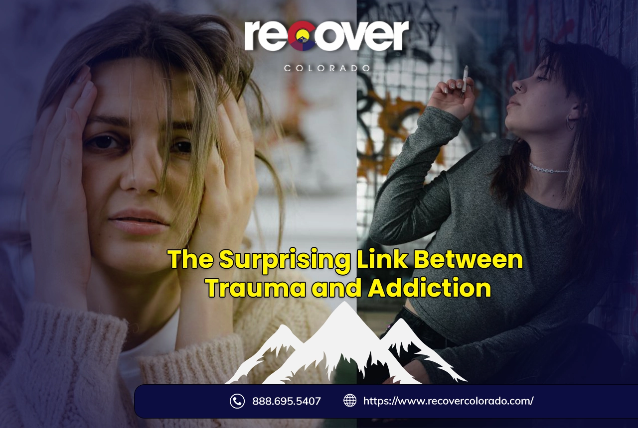 The Surprising Link Between Trauma and Addiction | Recover Colorado